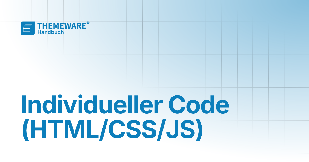 Individueller Code (HTML/CSS/JS) | ThemeWare® Handbuch